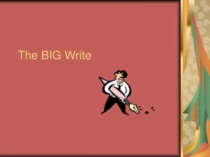 PPT - The BIG Write PowerPoint Presentation, free download - ID:419878