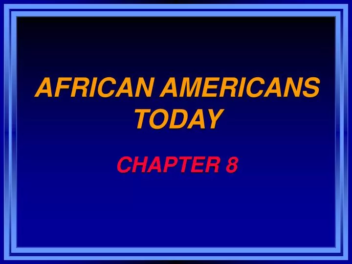PPT - AFRICAN AMERICANS TODAY PowerPoint Presentation, free download ...