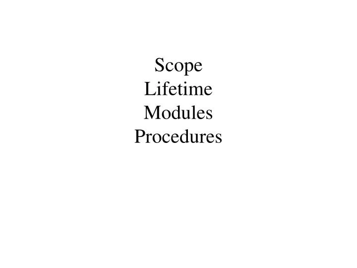 PPT - Scope Lifetime Modules Procedures PowerPoint Presentation, free ... PPT - Scope Lifetime Modules Procedures PowerPoint Presentation, free ...