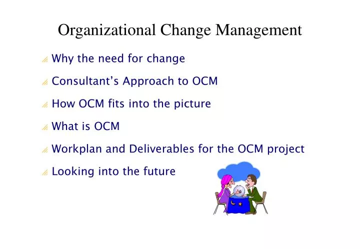 PPT - Why the need for change Consultant’s Approach to OCM How OCM fits ...