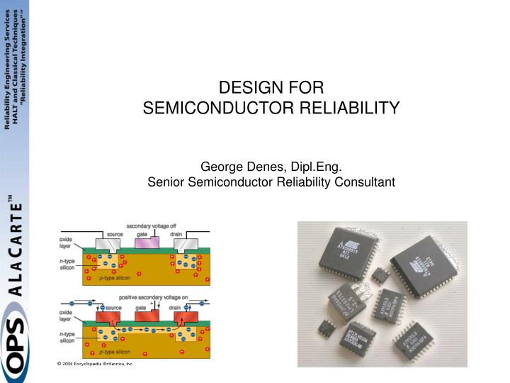 PPT - DESIGN FOR SEMICONDUCTOR RELIABILITY George Denes, Dipl.Eng ...