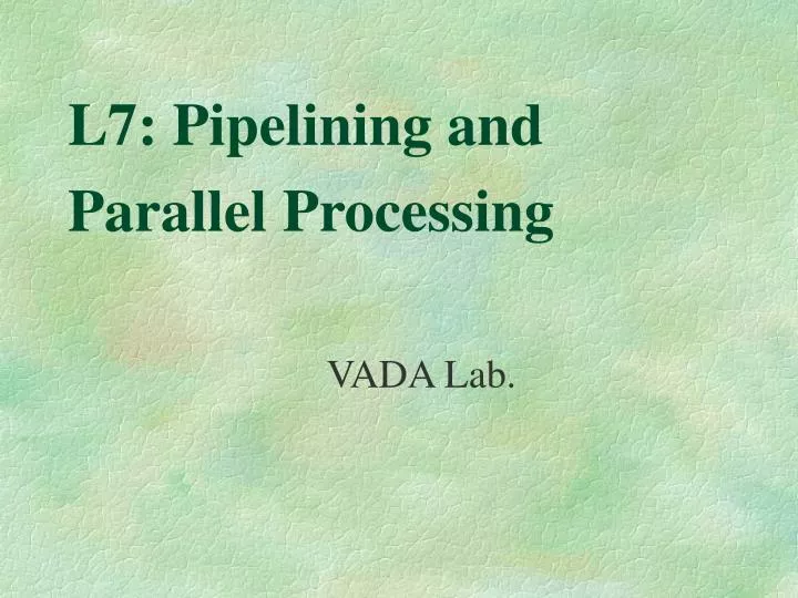 PPT - L7: Pipelining and Parallel Processing PowerPoint Presentation ...