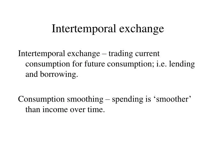 PPT - Intertemporal exchange PowerPoint Presentation, free download ...