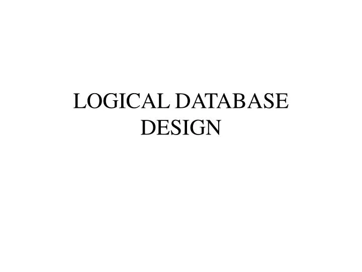 PPT - LOGICAL DATABASE DESIGN PowerPoint Presentation, free download ...