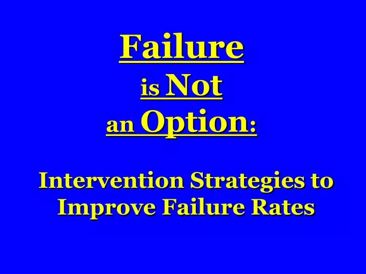 PPT - Failure is Not an Option : PowerPoint Presentation, free download ...
