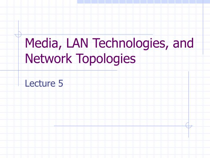 PPT - Media, LAN Technologies, and Network Topologies PowerPoint ...