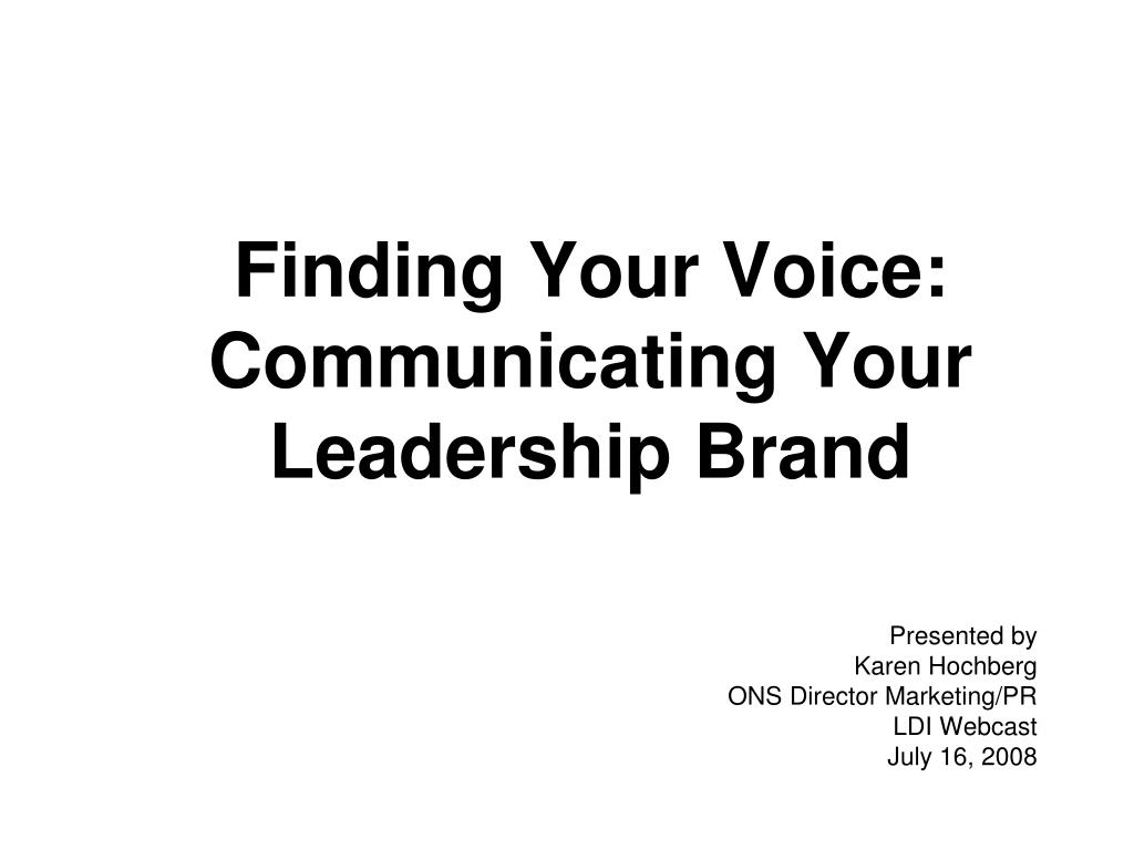 PPT - Finding Your Voice: Communicating Your Leadership Brand ... PPT - Finding Your Voice: Communicating Your Leadership Brand ...