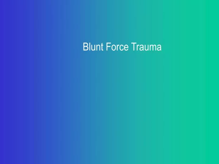 PPT - Blunt Force Trauma PowerPoint Presentation, free download - ID:427608