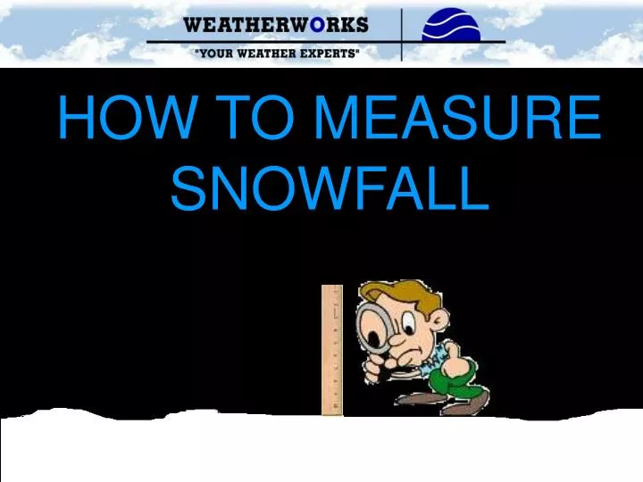 PPT - HOW TO MEASURE SNOWFALL PowerPoint Presentation, free download ...
