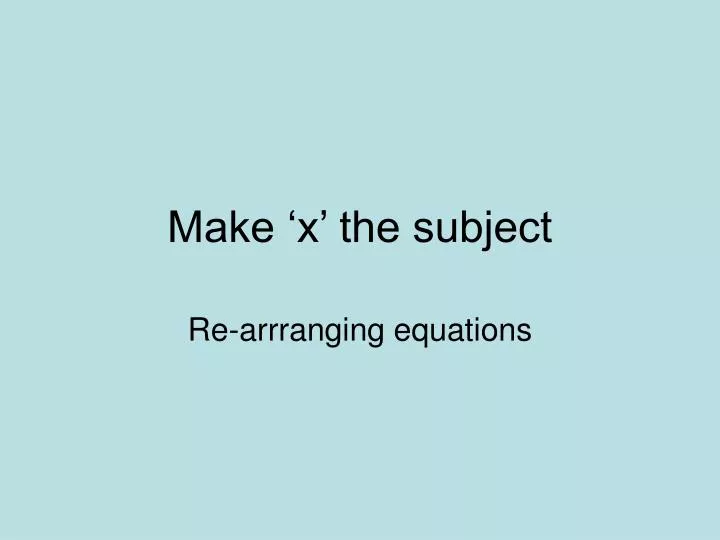 PPT - Make ‘x’ the subject PowerPoint Presentation, free download - ID ...