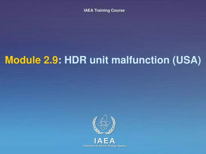 PPT - Module 2.9 : HDR unit malfunction (USA) PowerPoint Presentation ...