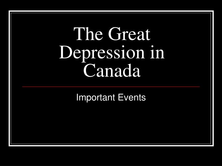 PPT - The Great Depression in Canada PowerPoint Presentation, free ...