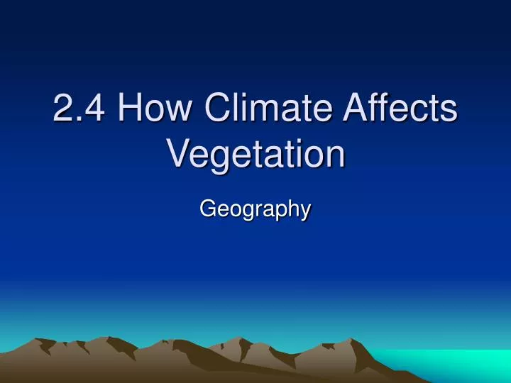 PPT - 2.4 How Climate Affects Vegetation PowerPoint Presentation, free ...