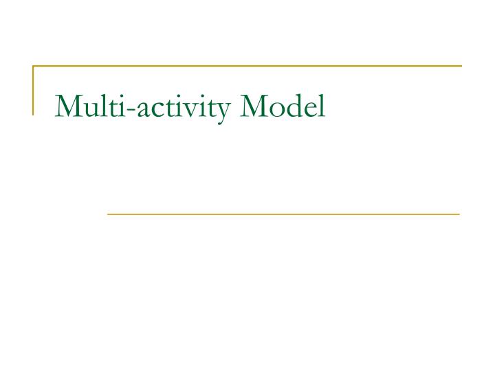 PPT - Multi-activity Model PowerPoint Presentation, free download - ID ...