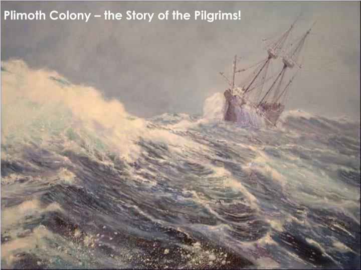 PPT - Plimoth Colony – the Story of the Pilgrims! PowerPoint ...