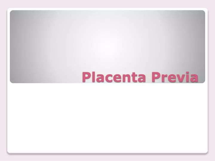 PPT - Placenta Previa PowerPoint Presentation, free download - ID:436513