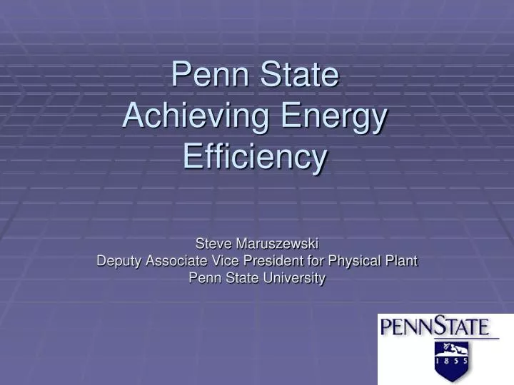 PPT - Penn State Achieving Energy Efficiency PowerPoint Presentation ...