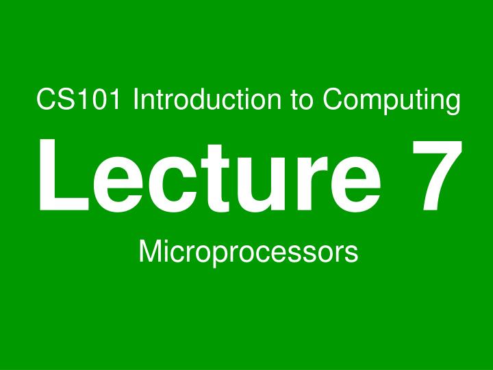 PPT - CS101 Introduction to Computing Lecture 7 Microprocessors PowerPoint Presentation - ID:438573
