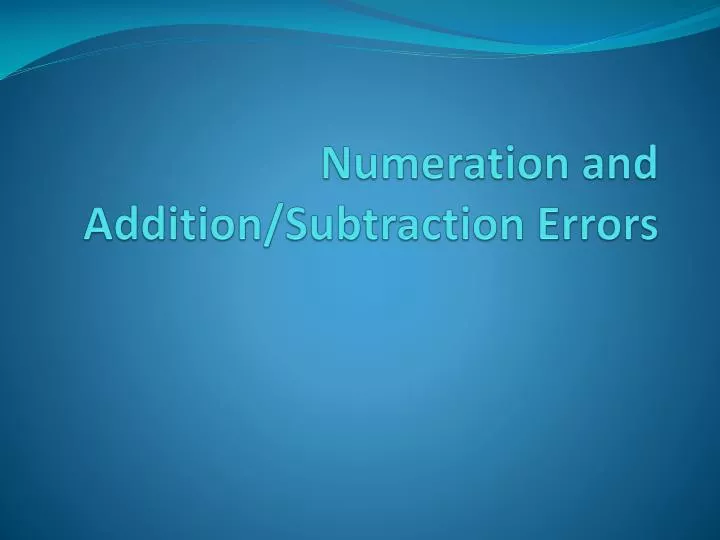 PPT - Numeration and Addition/Subtraction Errors PowerPoint ...