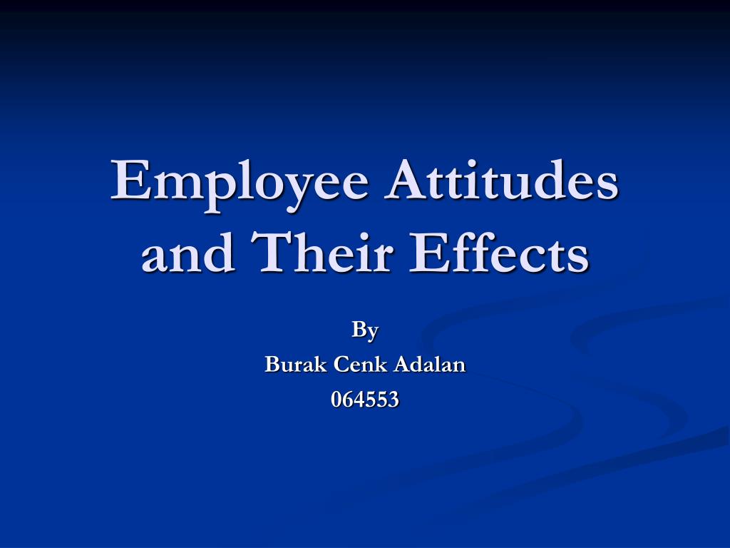 PPT - Employee Attitudes and Their Effects PowerPoint Presentation ... PPT - Employee Attitudes and Their Effects PowerPoint Presentation ...