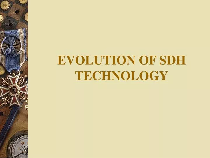 PPT - EVOLUTION OF SDH TECHNOLOGY PowerPoint Presentation, free ...