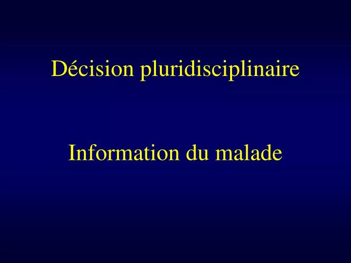 PPT - Décision pluridisciplinaire Information du malade PowerPoint ...
