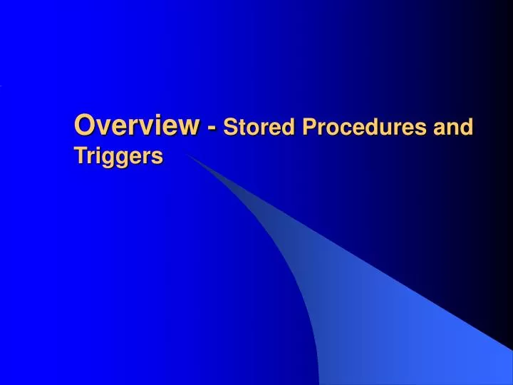 PPT - Overview - Stored Procedures and Triggers PowerPoint Presentation ...