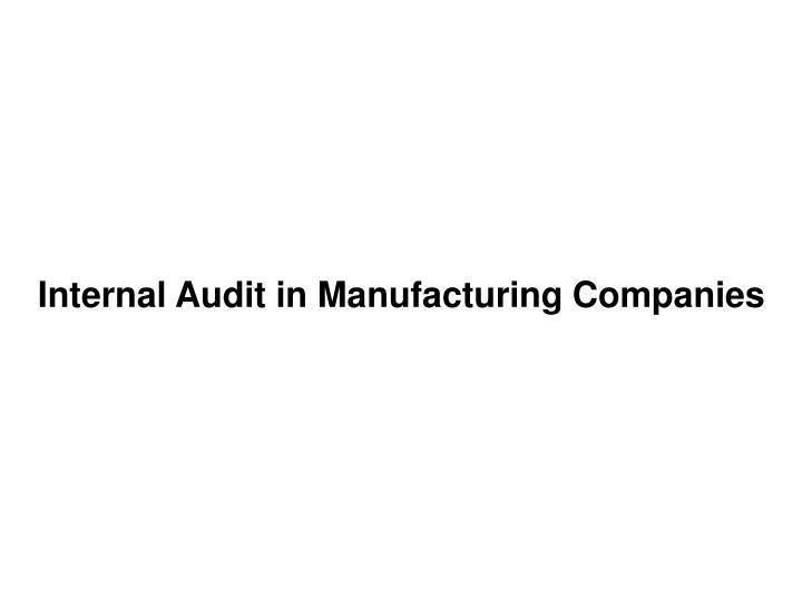 PPT - Internal Audit in Manufacturing Companies PowerPoint Presentation ...