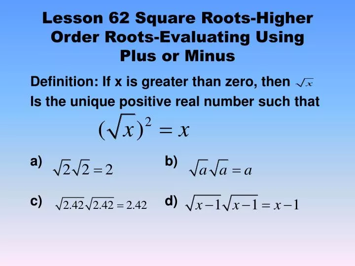 PPT - Lesson 62 Square Roots-Higher Order Roots-Evaluating Using Plus ...