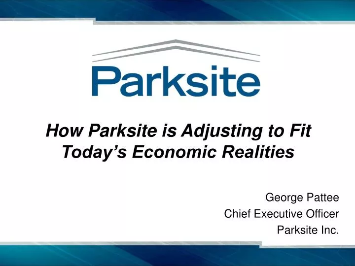 PPT - How Parksite is Adjusting to Fit Today’s Economic Realities ...