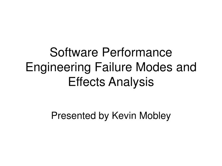 PPT - Software Performance Engineering Failure Modes and Effects ...