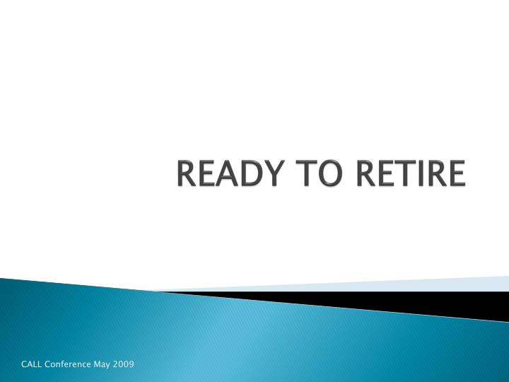 PPT - READY TO RETIRE PowerPoint Presentation, free download - ID:452126