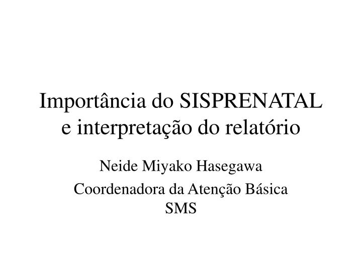 PPT - Importância do SISPRENATAL e interpretação do relatório ...