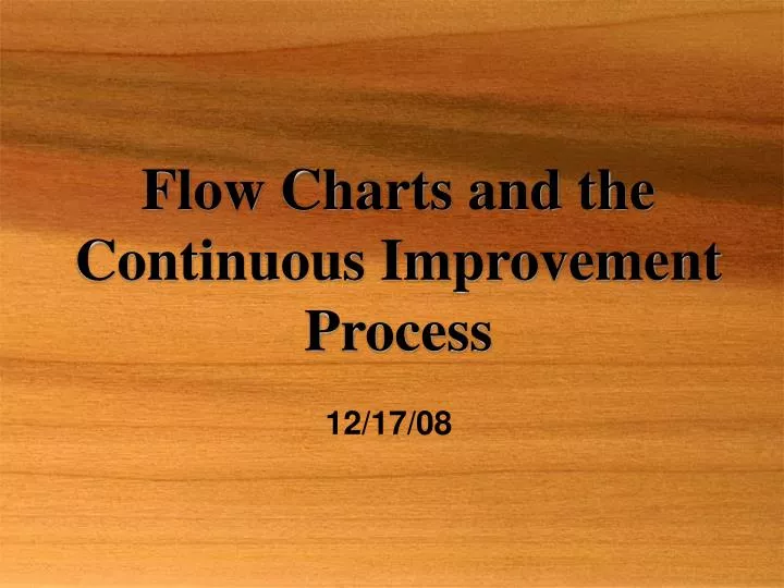 PPT - Flow Charts and the Continuous Improvement Process PowerPoint ...