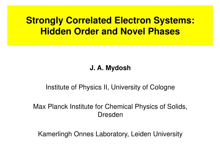 PPT - Strongly Correlated Electron Systems: Hidden Order and Novel ...