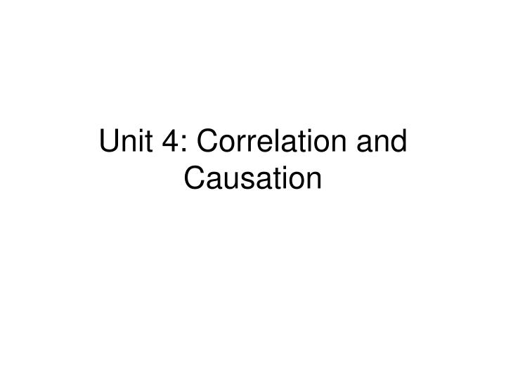 Ppt Unit 4 Correlation And Causation Powerpoint Presentation Free Download Id 453929