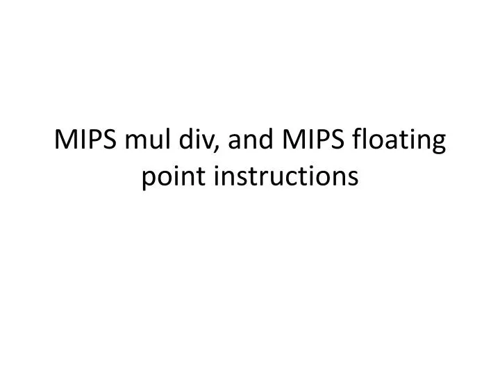 PPT - MIPS mul div, and MIPS floating point instructions PowerPoint ...