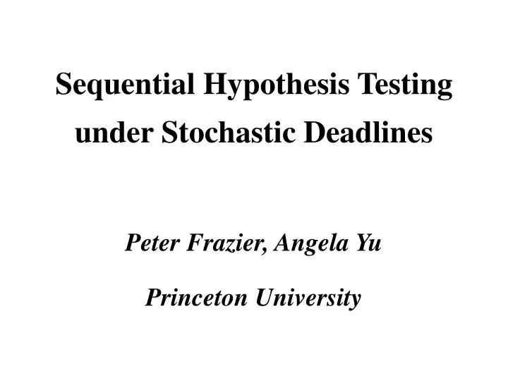 PPT - Sequential Hypothesis Testing under Stochastic Deadlines ...
