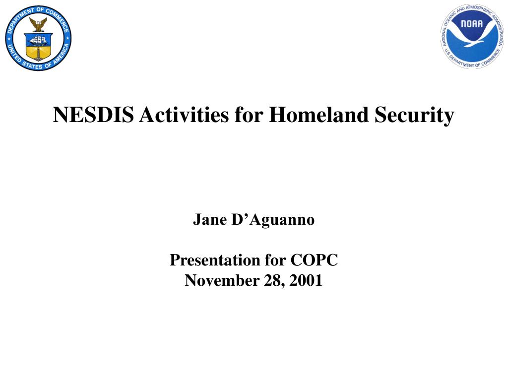 PPT - NESDIS Activities for Homeland Security Jane D’Aguanno ...