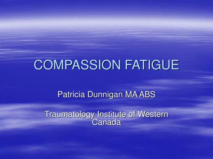 PPT - COMPASSION FATIGUE PowerPoint Presentation, free download - ID:463226