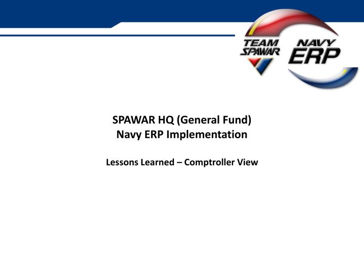 PPT - SPAWAR HQ (General Fund) Navy ERP Implementation Lessons Learned ...