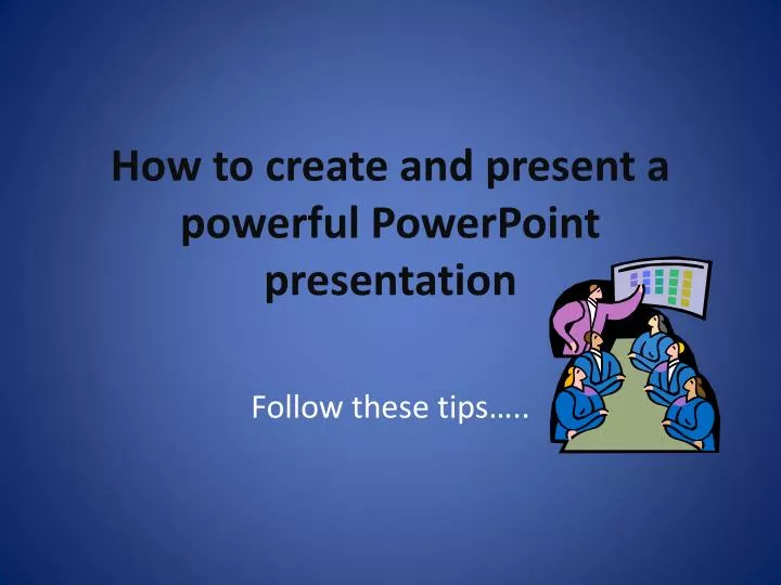 PPT - How to create and present a powerful PowerPoint presentation ...