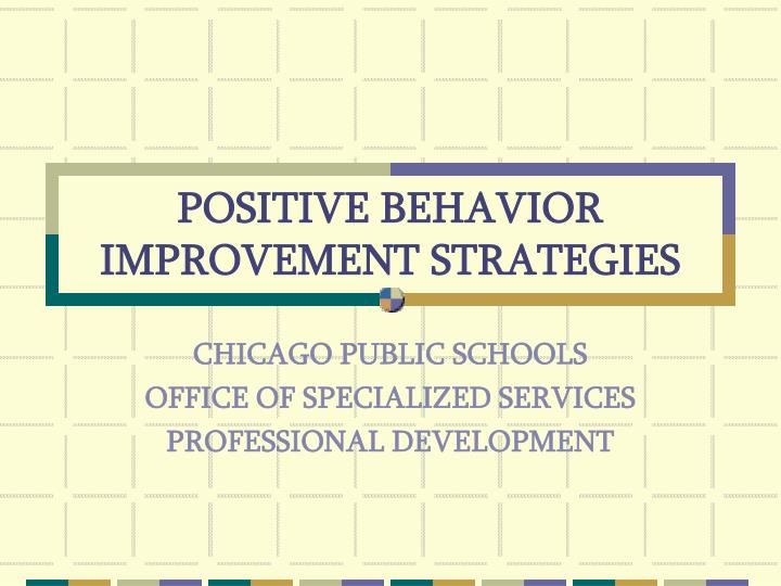 PPT - POSITIVE BEHAVIOR IMPROVEMENT STRATEGIES PowerPoint Presentation ...
