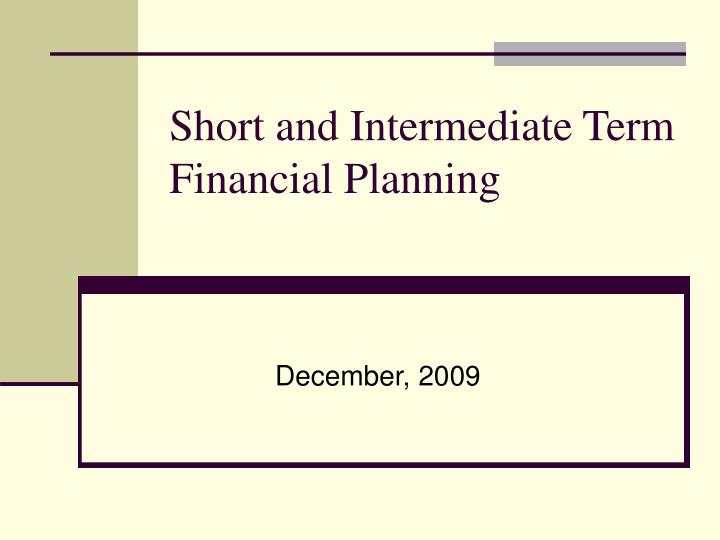 PPT - Short and Intermediate Term Financial Planning PowerPoint ...