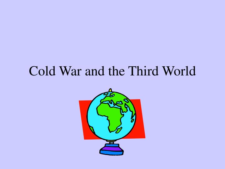PPT - Cold War and the Third World PowerPoint Presentation, free ...