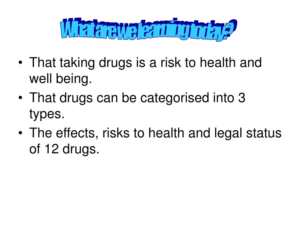 PPT - That taking drugs is a risk to health and well being. That drugs ...