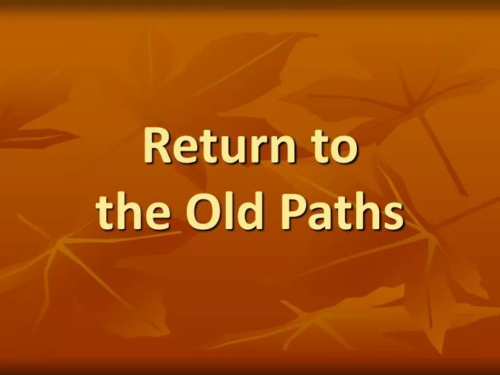 PPT - Return to the Old Paths PowerPoint Presentation, free download ...
