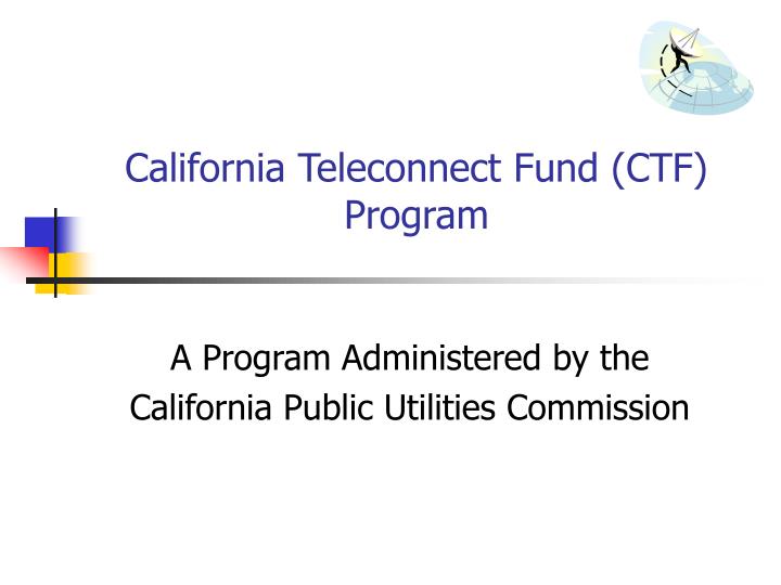 PPT - California Teleconnect Fund (CTF) Program PowerPoint Presentation ...