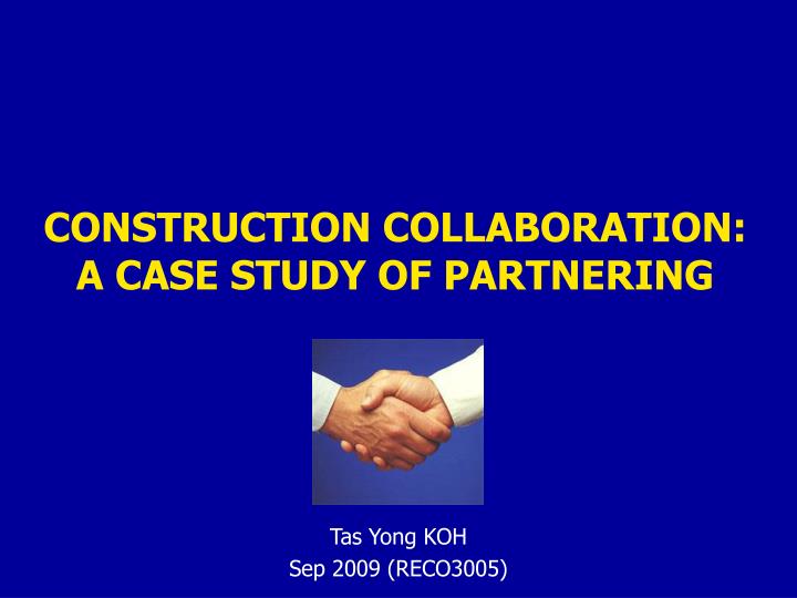 PPT - CONSTRUCTION COLLABORATION: A CASE STUDY OF PARTNERING PowerPoint ...