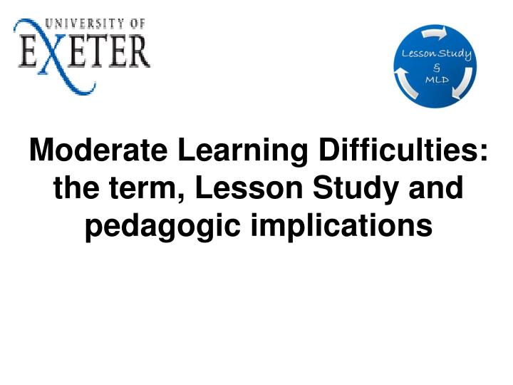 PPT - Moderate Learning Difficulties: the term, Lesson Study and ...